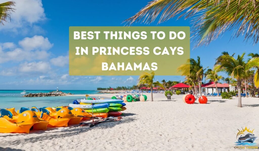 Best Things to do in Princess Cays Bahamas 2025 Detail Guide